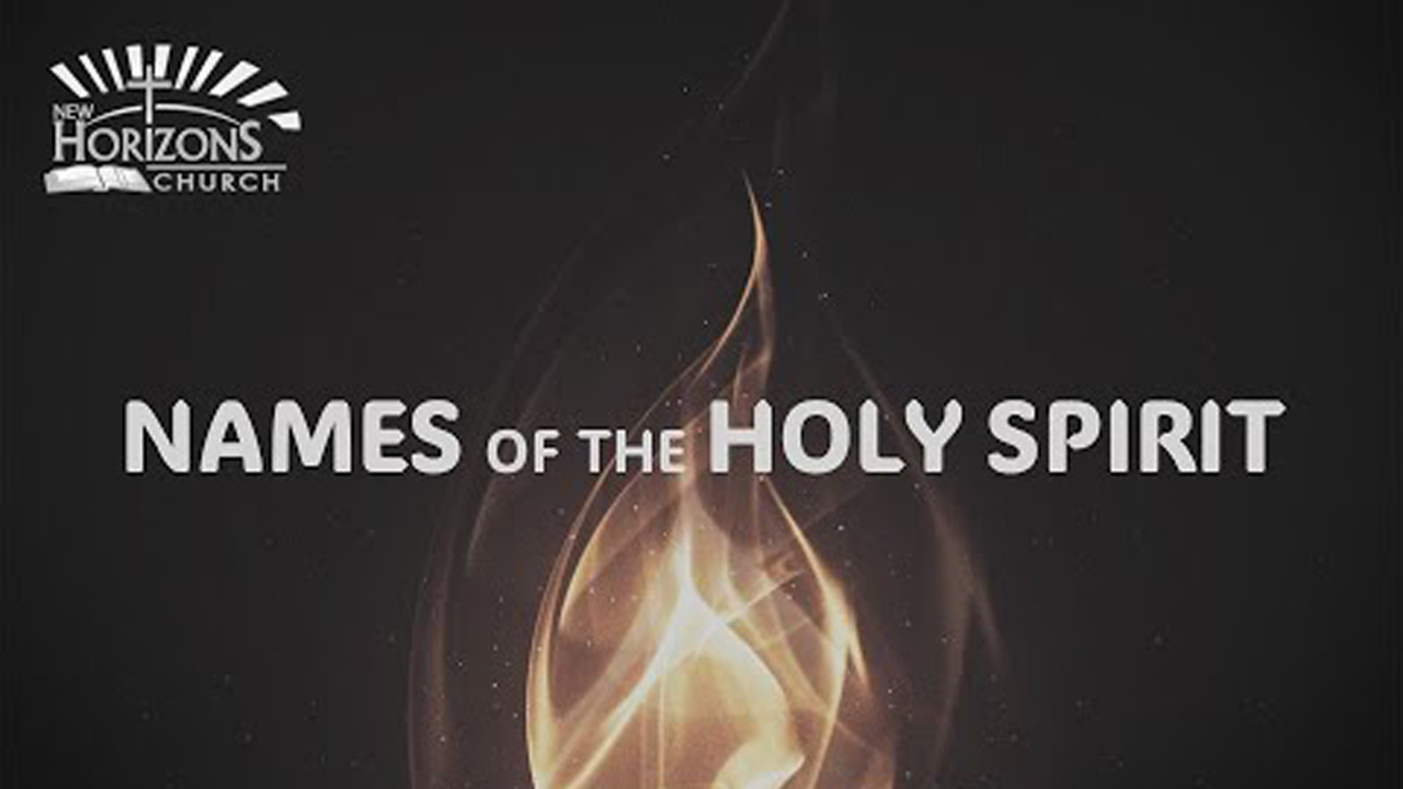 Names Of The Holy Spirit – New Horizons Church